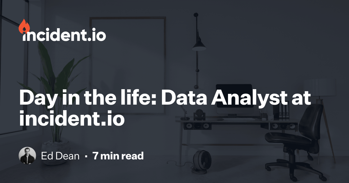 Day in the life: Data Analyst at incident.io | incident.io
