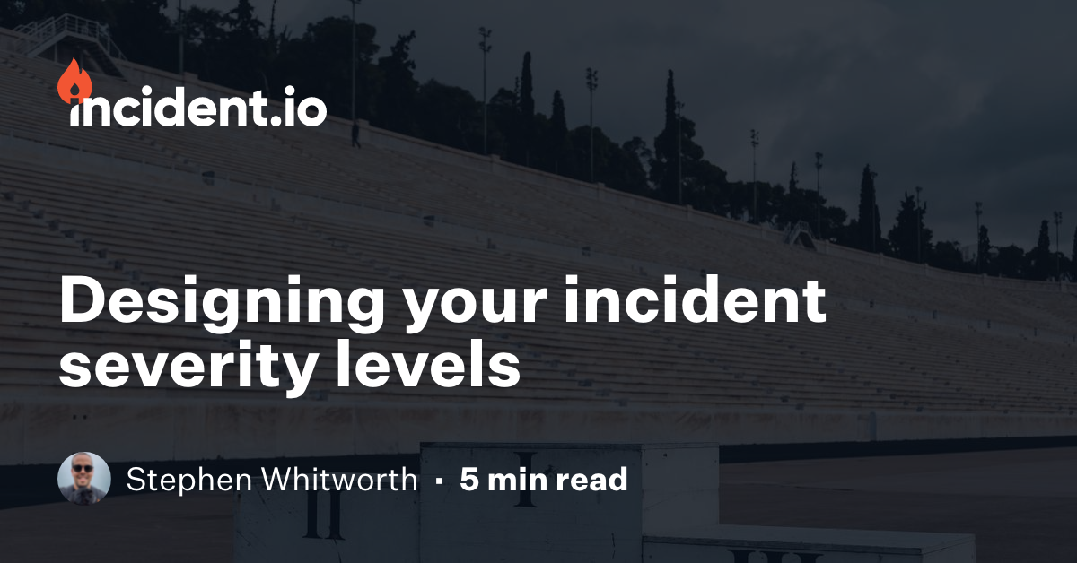 Designing your incident severity levels | incident.io