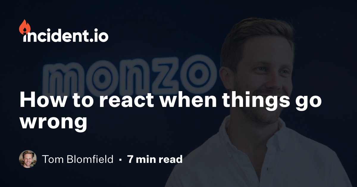 How to react when things go wrong | incident.io