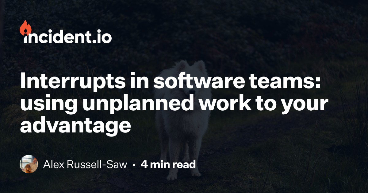 Interrupts in software teams: using unplanned work to your advantage ...