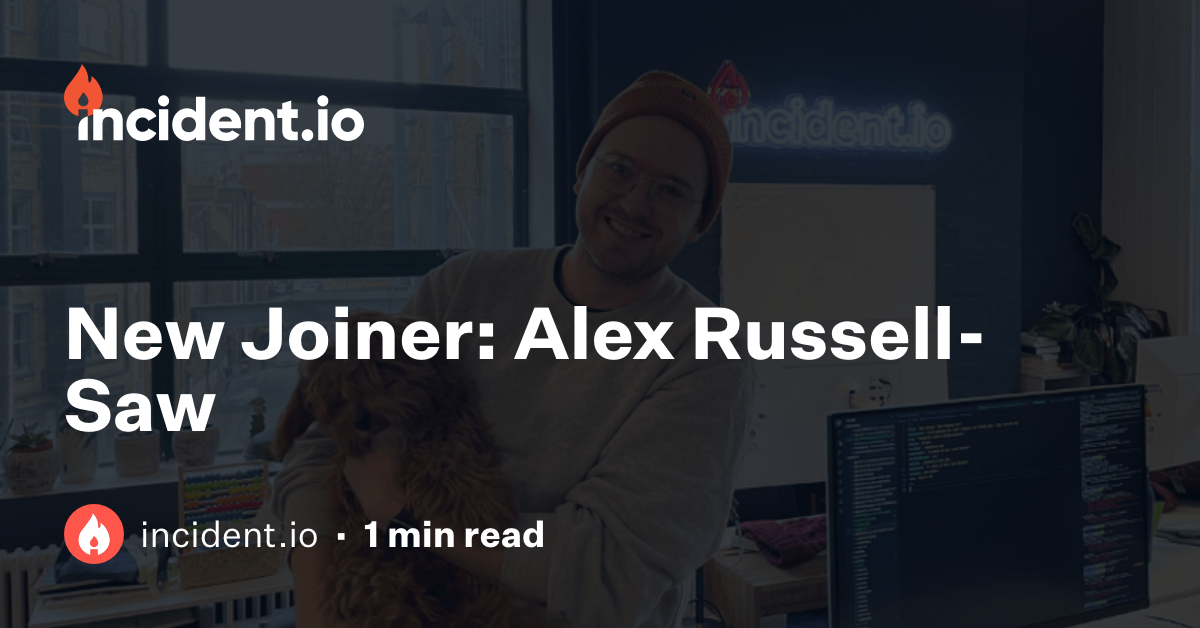 New Joiner: Alex Russell-Saw | incident.io
