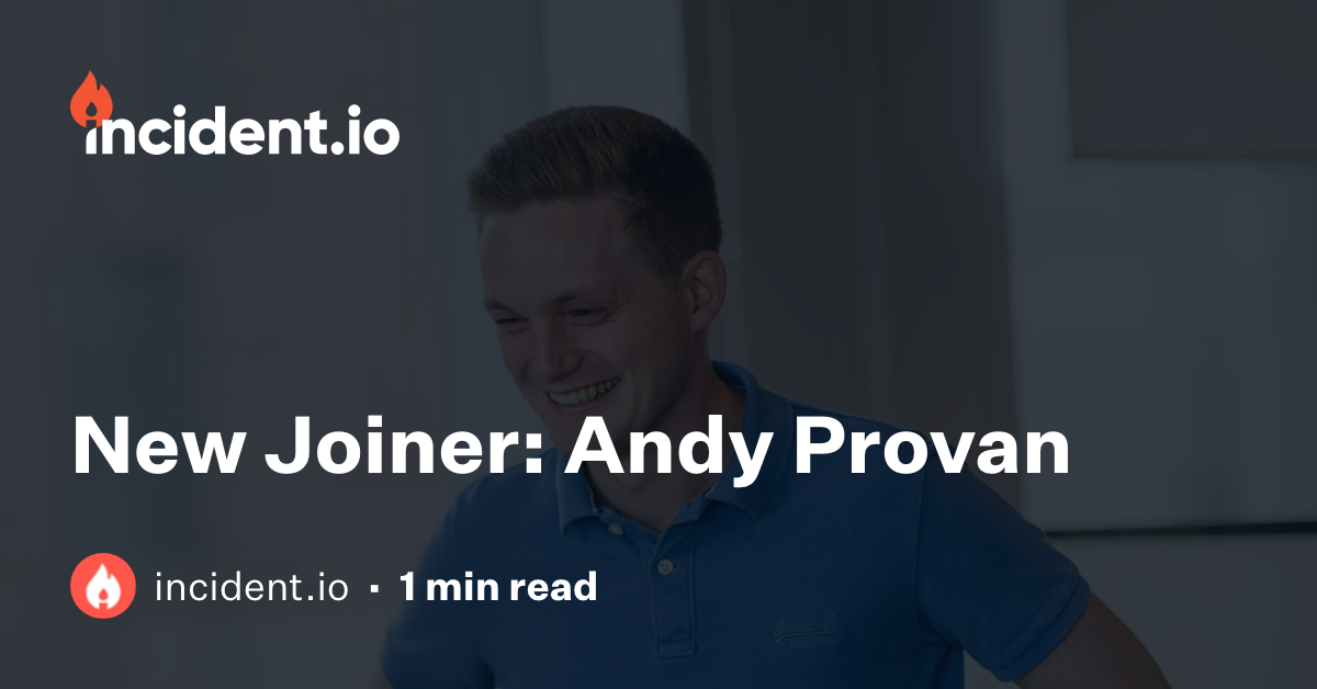 New Joiner: Andy Provan | incident.io
