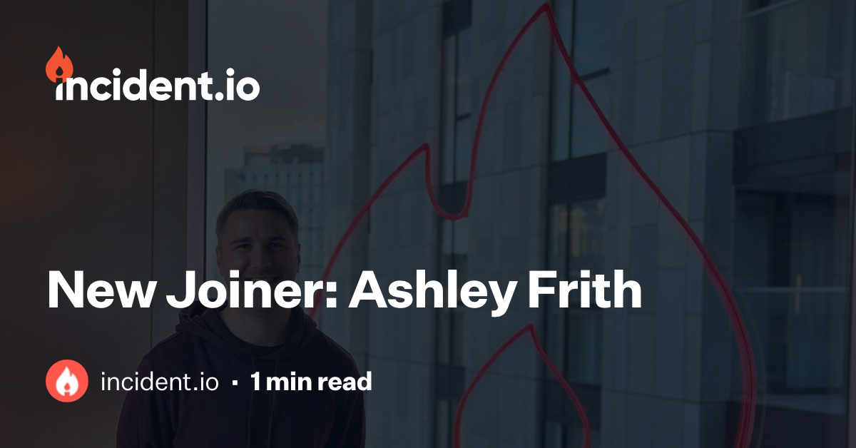 New Joiner: Ashley Frith | incident.io