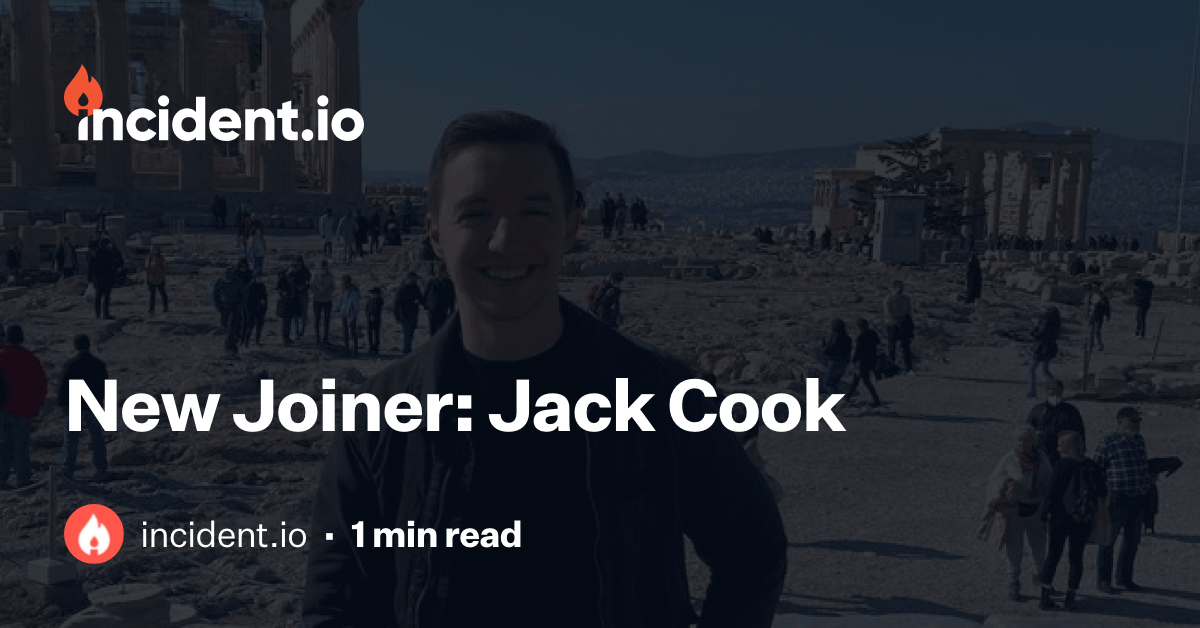 New Joiner: Jack Cook | incident.io