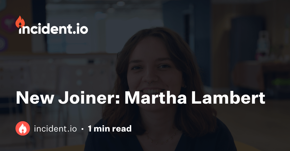 New Joiner: Martha Lambert | incident.io