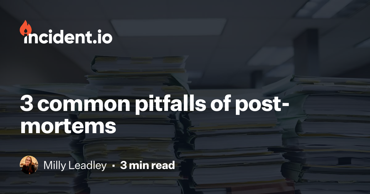 3 common pitfalls of post-mortems | incident.io