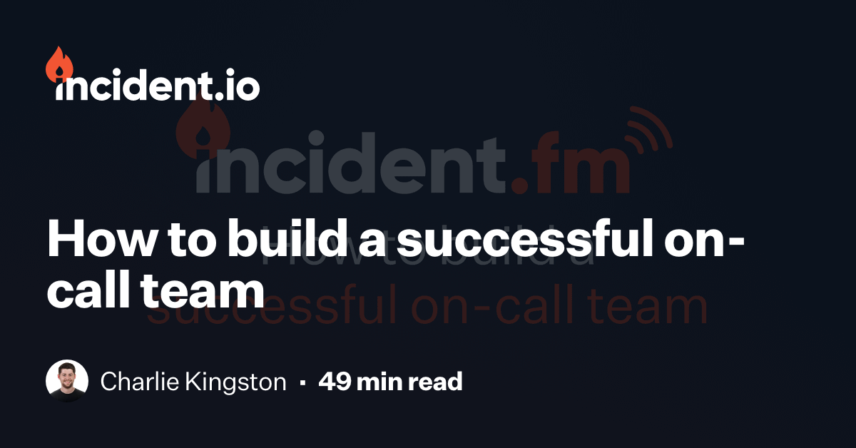 How to build a successful on-call team | incident.io