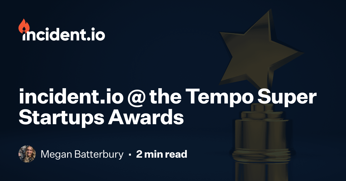 incident.io @ the Tempo Super Startups Awards | incident.io