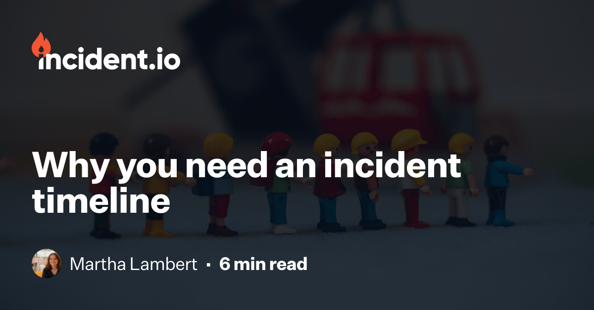 Why you need an incident timeline | incident.io