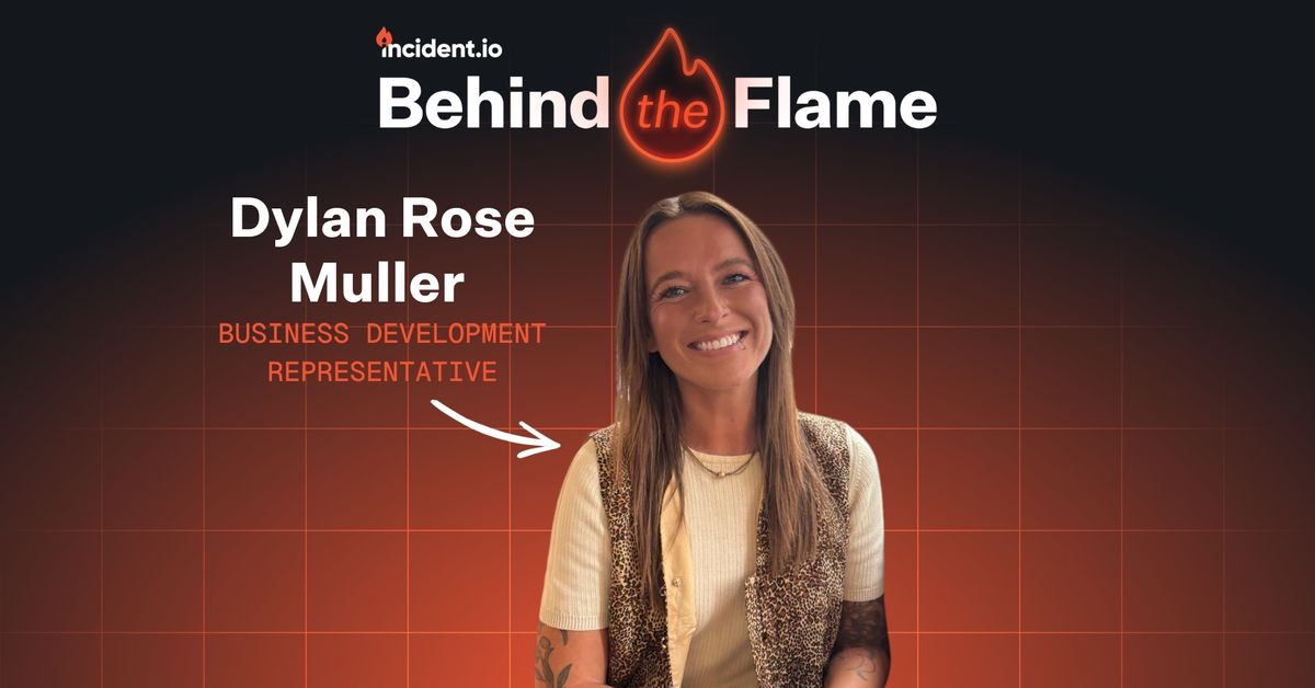 Behind the Flame: Dylan | Blog | incident.io