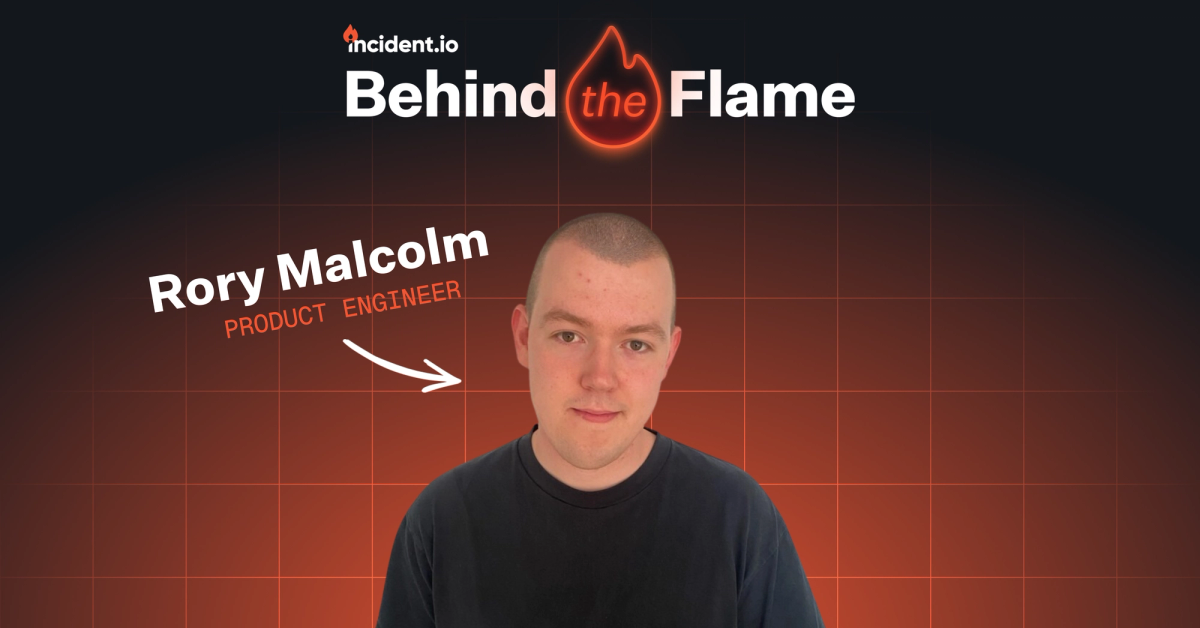 Behind the Flame: Rory M. | Blog | incident.io