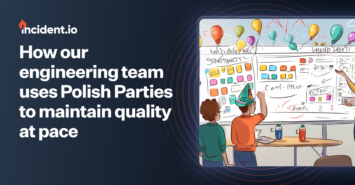 How our engineering team uses Polish Parties to maintain quality at ...