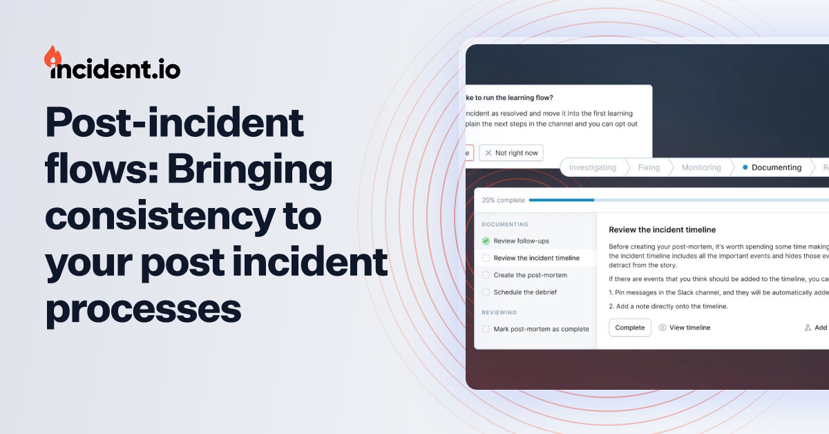 Learning Flows: Bringing consistency to your post incident processes ...