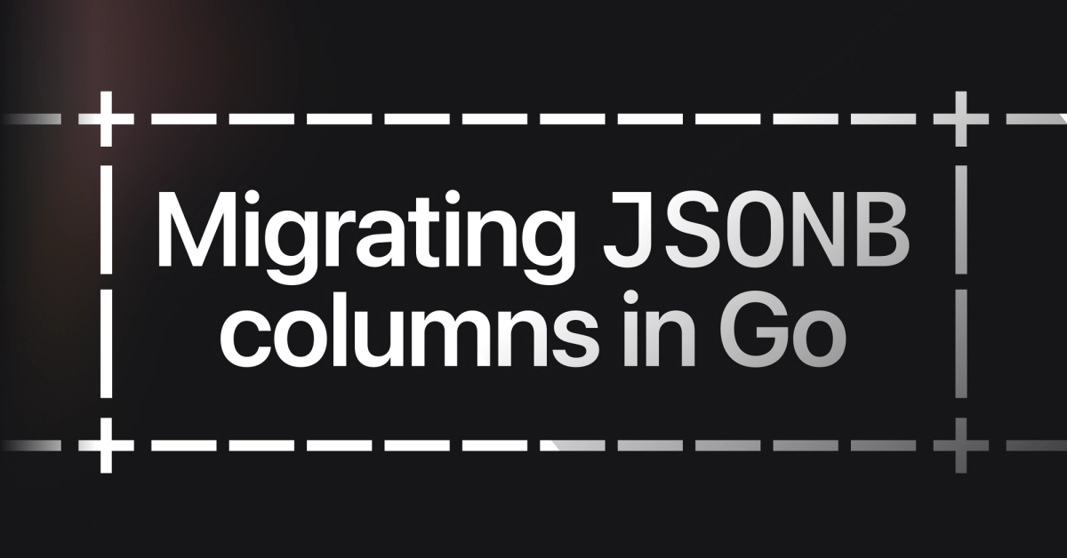 Migrating JSONB columns in Go | Blog | incident.io Migrating JSONB columns in Go | Blog | incident.io