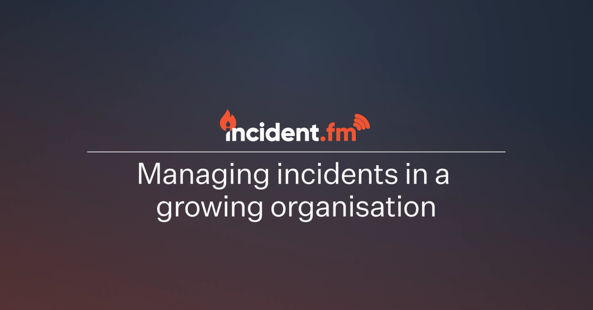 Managing incidents in a growing organization | incident.io