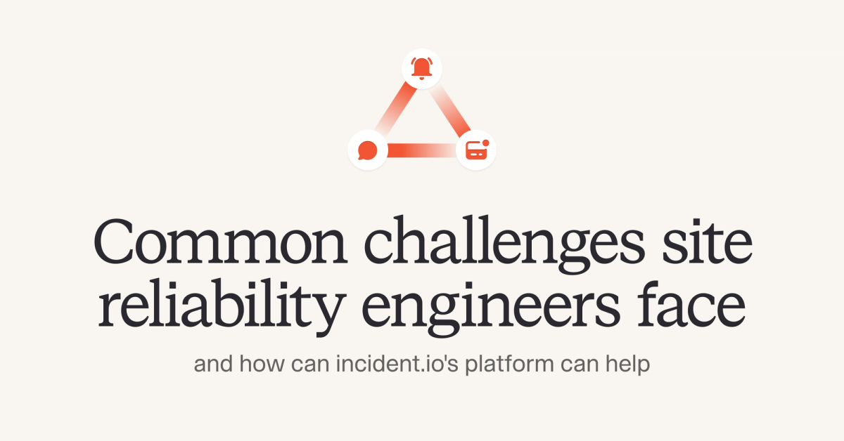 What common challenges do site reliability engineers face with incident ...